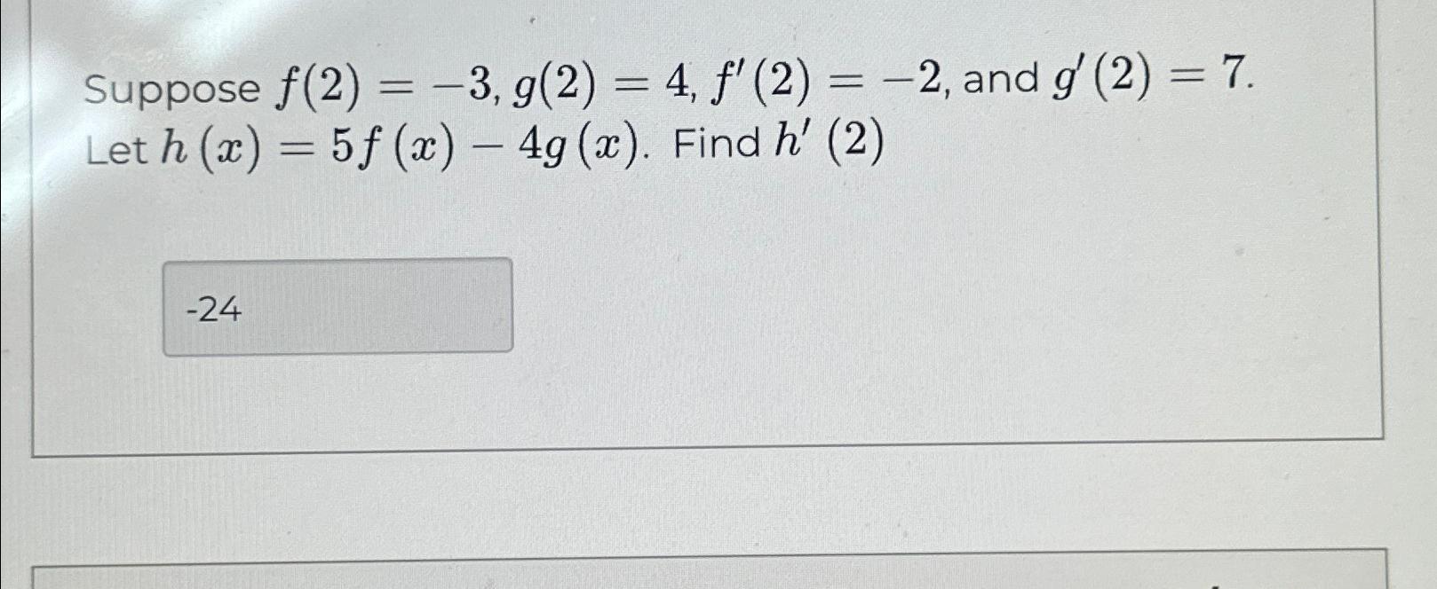Solved Suppose f(2)=-3,g(2)=4, f '(2)=-2, ﻿and g'(2)=7.Let | Chegg.com