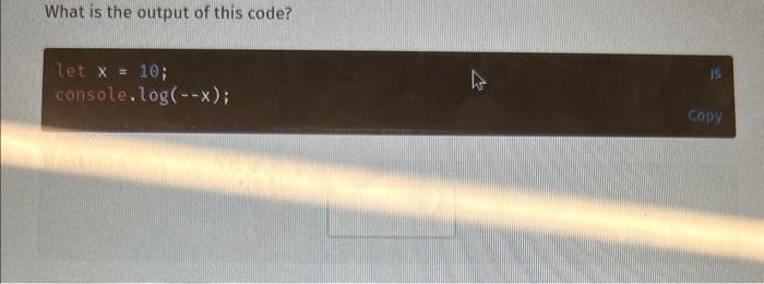 Solved What is the output of this code? let x=10 console. | Chegg.com