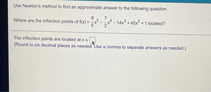 Solved Use Newton's method to find an approximate answer to | Chegg.com