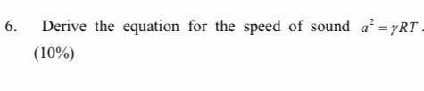 Solved 6. Derive the equation for the speed of sound a =yRT | Chegg.com