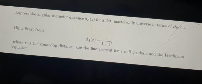 Solved Express the angular diameter distance dA(z) for a | Chegg.com