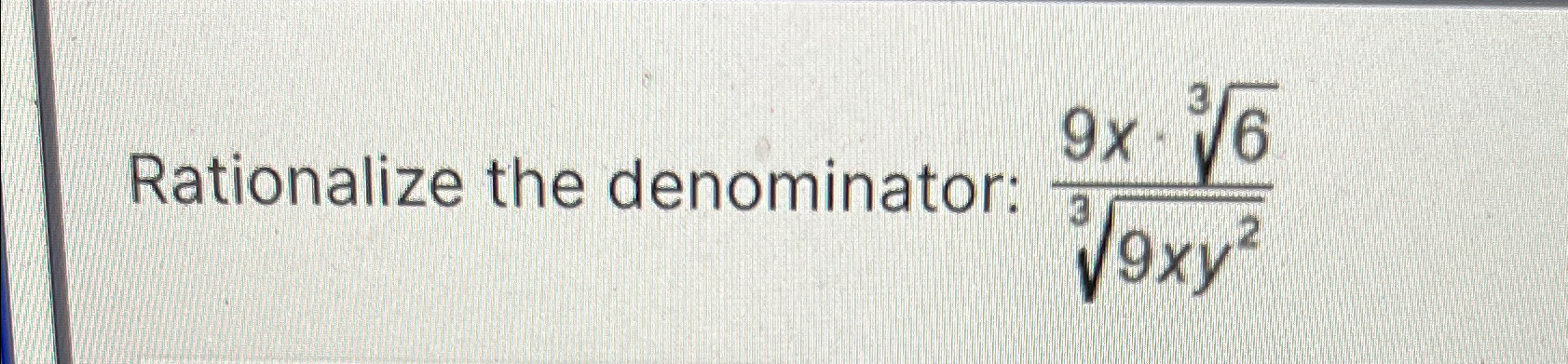 Solved Rationalize the denominator: 9x*639xy23 | Chegg.com