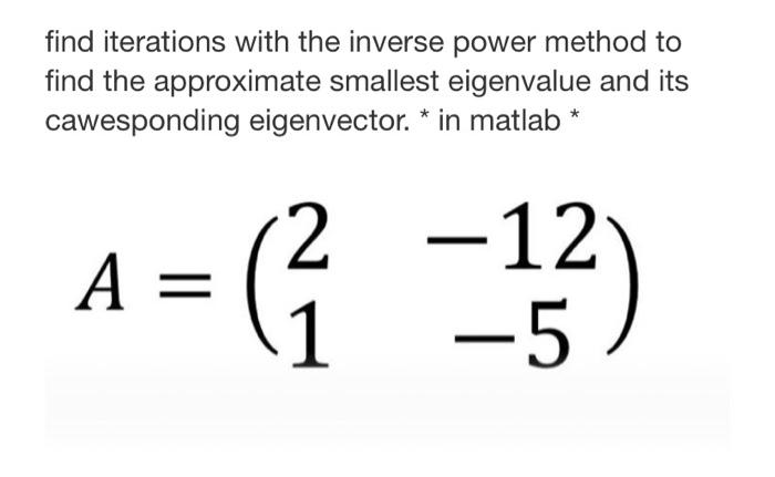 Solved find iterations with the inverse power method to find | Chegg.com