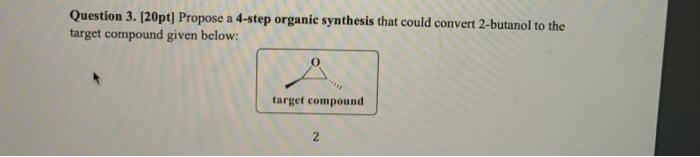 Solved Question 3. [20pt] Propose a 4-step organic synthesis | Chegg.com