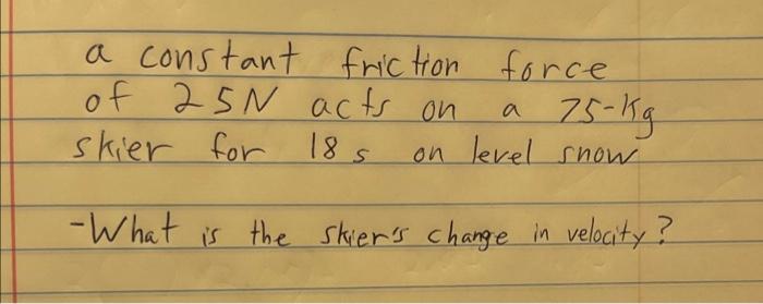 Solved a constant friction force of 25 N acts on a 75−kg | Chegg.com