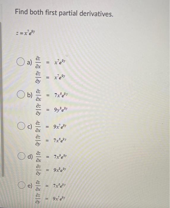Solved Find both first partial derivatives . z = x ^ 7 * e ^ | Chegg.com Solved Find both first partial derivatives . z = x ^ 7 * e ^ | Chegg.com