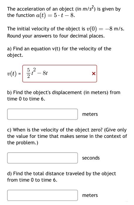 Solved the function a(t)=5⋅t−8. The initial velocity of the | Chegg.com