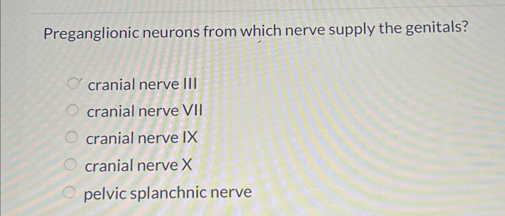 Solved Preganglionic neurons from which nerve supply the | Chegg.com