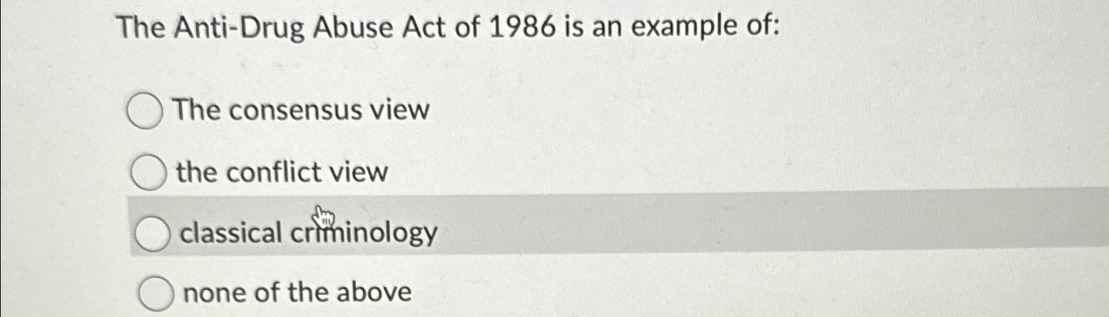 Solved The Anti-Drug Abuse Act of 1986 ﻿is an example of:The | Chegg.com