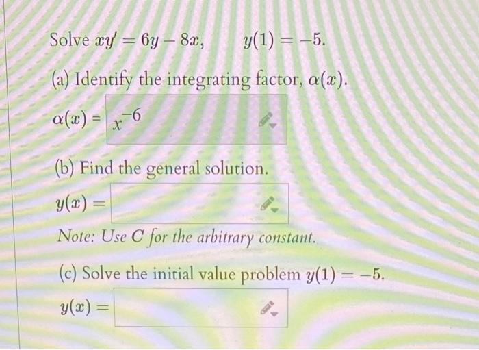 Solved Solve xy′=6y−8x,y(1)=−5 (a) Identify the integrating | Chegg.com
