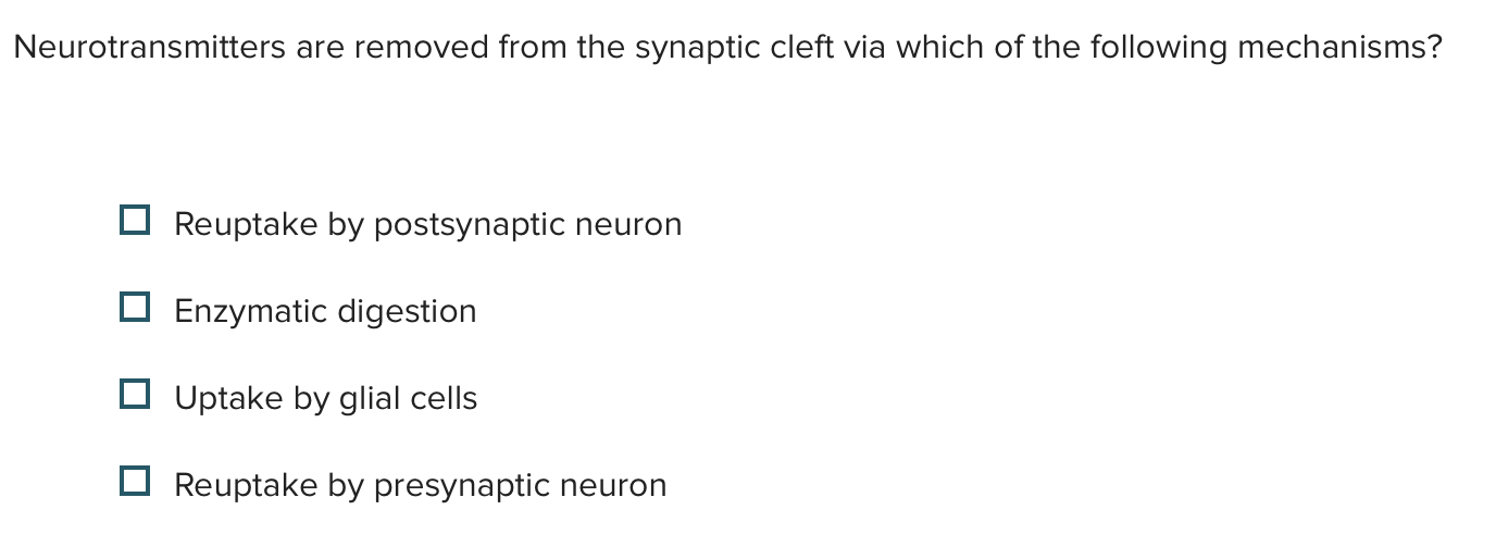 Solved Neurotransmitters are removed from the synaptic cleft | Chegg.com