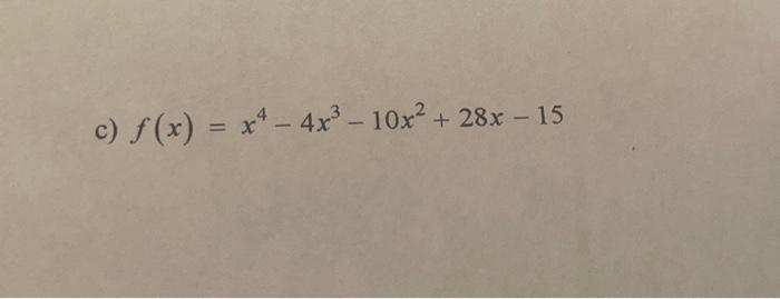 Solved f(x)=x4−4x3−10x2+28x−15 | Chegg.com