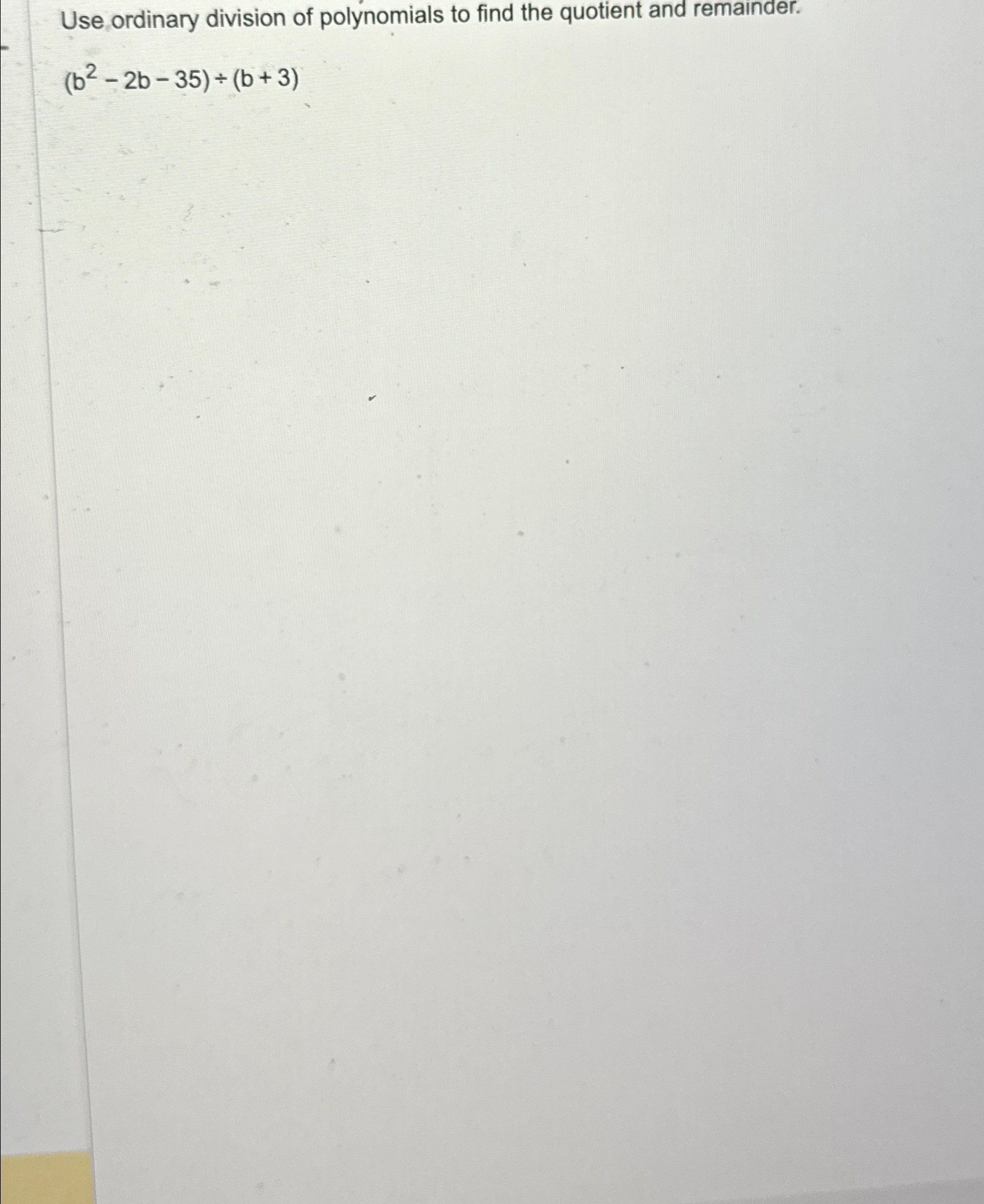 Solved Use ordinary division of polynomials to find the | Chegg.com