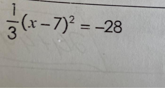 Solved 31(x−7)2=−28 | Chegg.com
