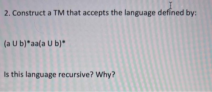 Solved 2. Construct a TM that accepts the language defined | Chegg.com
