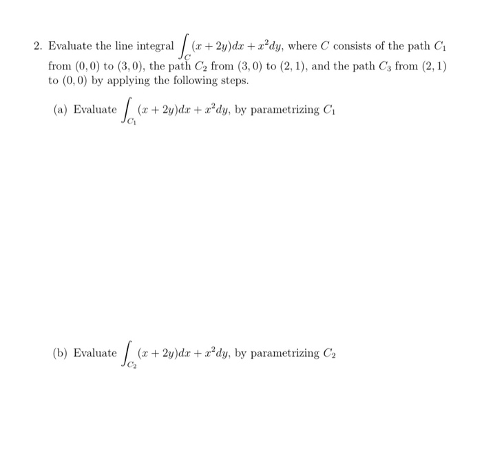 Solved 2. Evaluate the line integral (x + 2y) dx + xdy, | Chegg.com