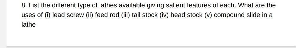 Solved 8. List the different type of lathes available giving | Chegg.com