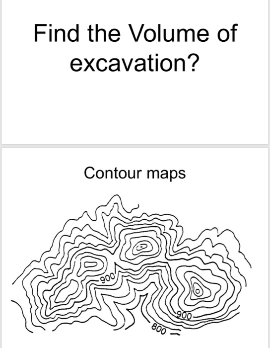Solved Find the Volume of excavation? Contour maps 900) -900 | Chegg.com