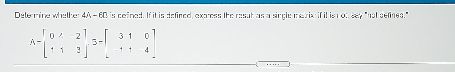 Solved Determine whether 4A +6B is defined. If it is | Chegg.com