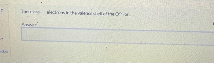 Solved There are electrons in the valence shell of the O2− | Chegg.com