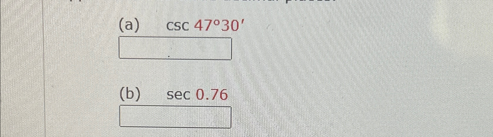 Solved (a) csc47°30'(b) sec0.76 | Chegg.com