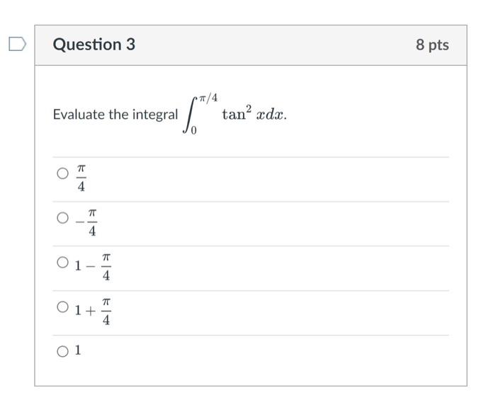 Solved D Question 3 8 pts 7/4 Evaluate the integral S tanº | Chegg.com Solved D Question 3 8 pts 7/4 Evaluate the integral S tanº | Chegg.com