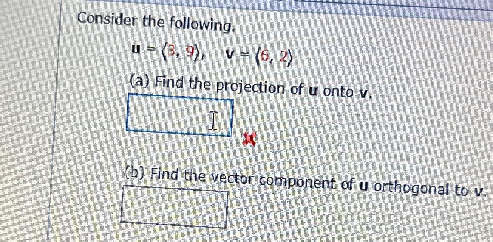 Solved Consider the following.u=(:3,9:),v=(6,2)(a) ﻿Find the | Chegg.com