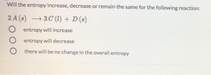 Solved Will the entropy increase, decrease or remain the | Chegg.com