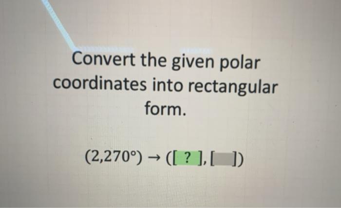 Solved Convert the given polar coordinates into rectangular | Chegg.com