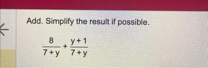 Solved Add. Simplify the result if possible. 7+y8+7+yy+1 | Chegg.com