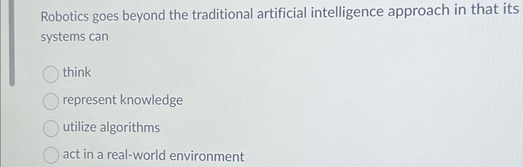 Solved Robotics goes beyond the traditional artificial | Chegg.com