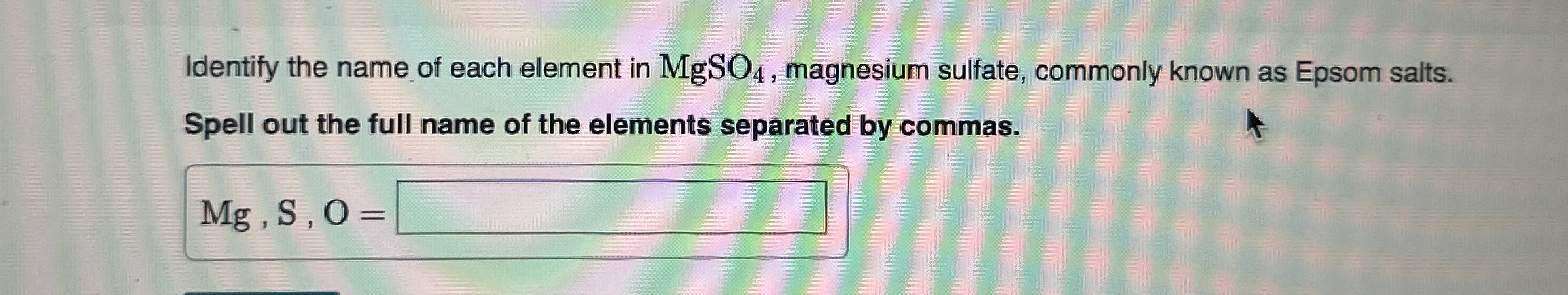 Solved Identify the name of each element in MgSO4, | Chegg.com