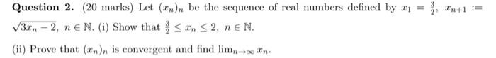 Solved Question 2. (20 marks) Let (xn)n be the sequence of | Chegg.com