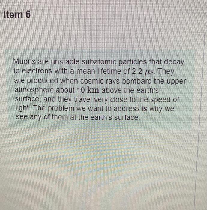 Solved Item 6 Muons are unstable subatomic particles that | Chegg.com