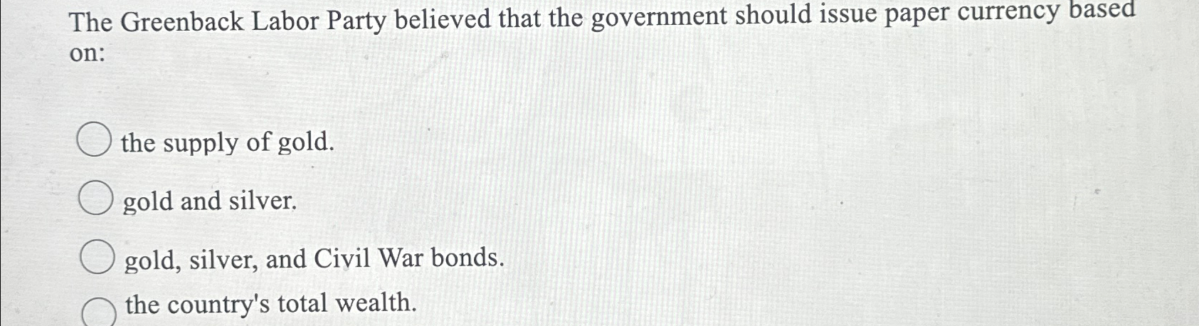 Solved The Greenback Labor Party believed that the | Chegg.com