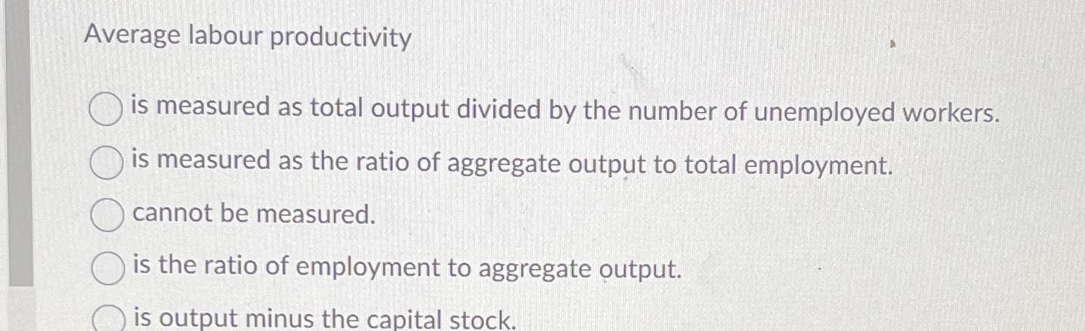 Solved Average labour productivityis measured as total | Chegg.com