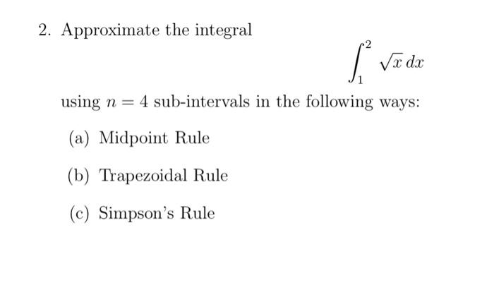 Solved 2. Approximate the integral ∫12xdx using n=4 | Chegg.com