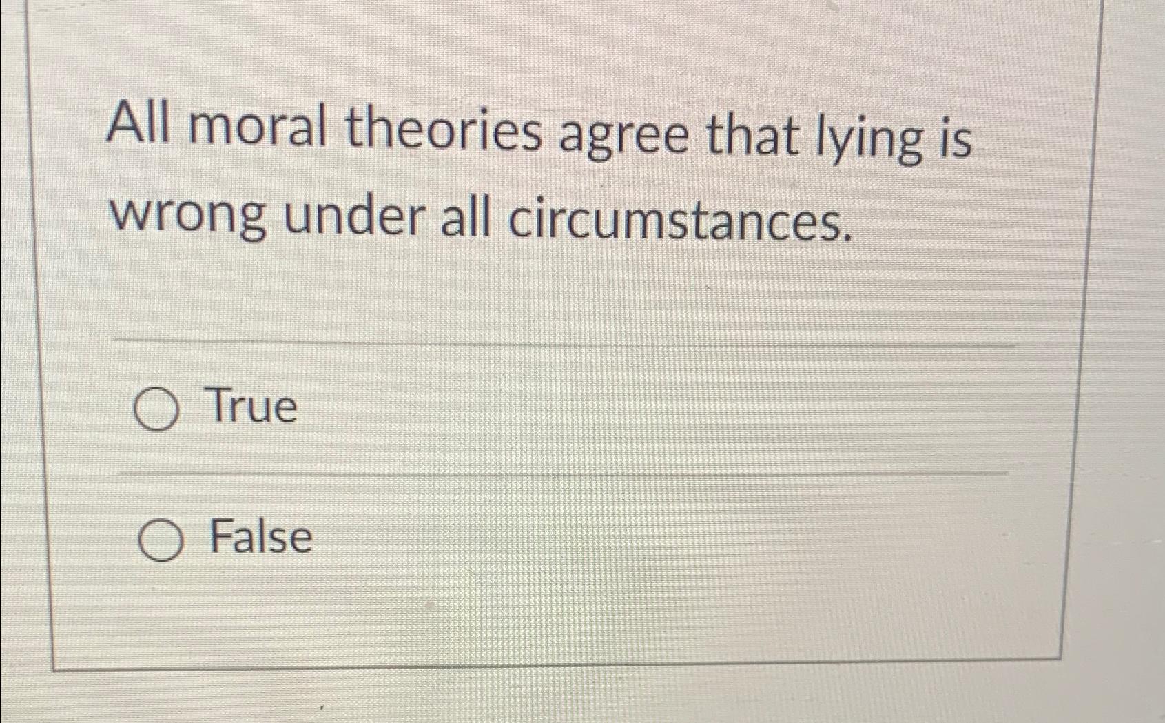 Solved All moral theories agree that lying is wrong under | Chegg.com