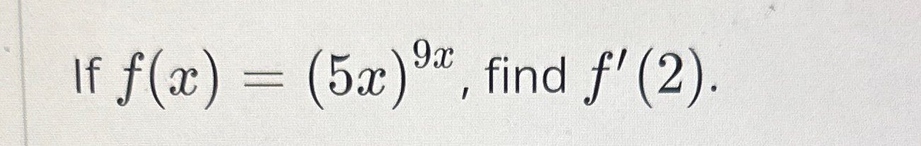Solved If f(x)=(5x)9x, ﻿find f'(2). | Chegg.com