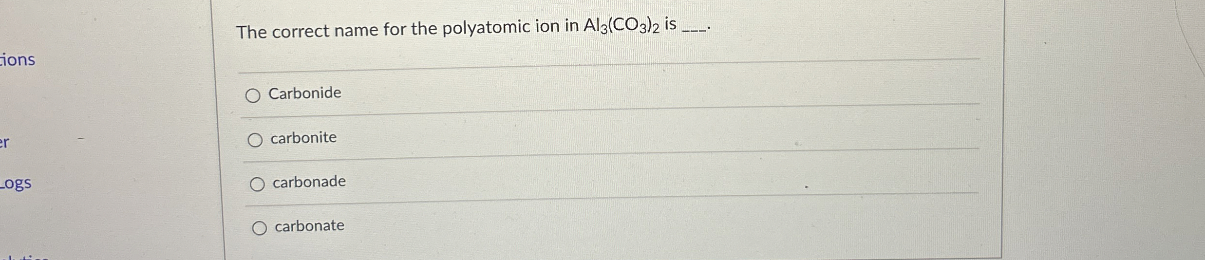 Solved The correct name for the polyatomic ion in Al3(CO3)2 | Chegg.com