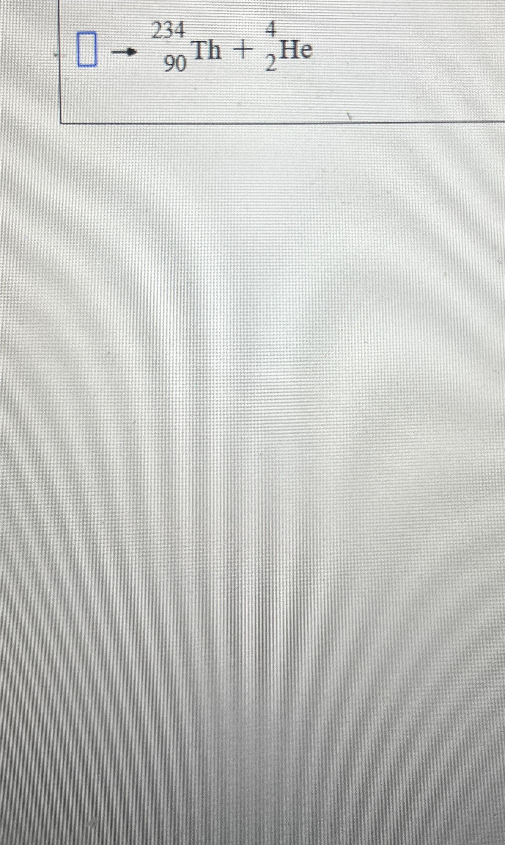 Solved →?90234Th+?24He | Chegg.com
