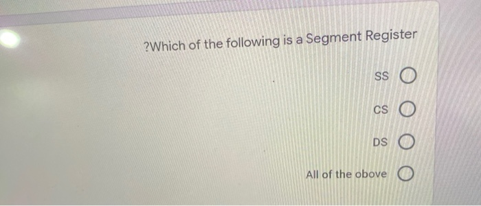 Solved ? Which of the following is a Segment Register ss O | Chegg.com
