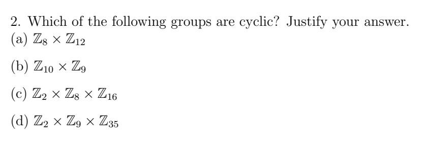 Solved 2. Which of the following groups are cyclic? Justify | Chegg.com