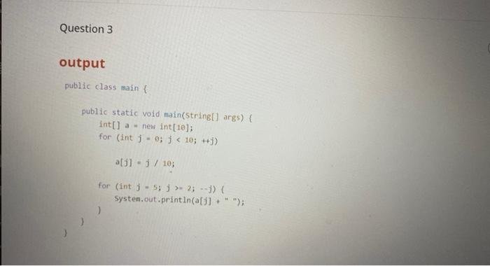Solved Question 3 output public class main \{ public static | Chegg.com