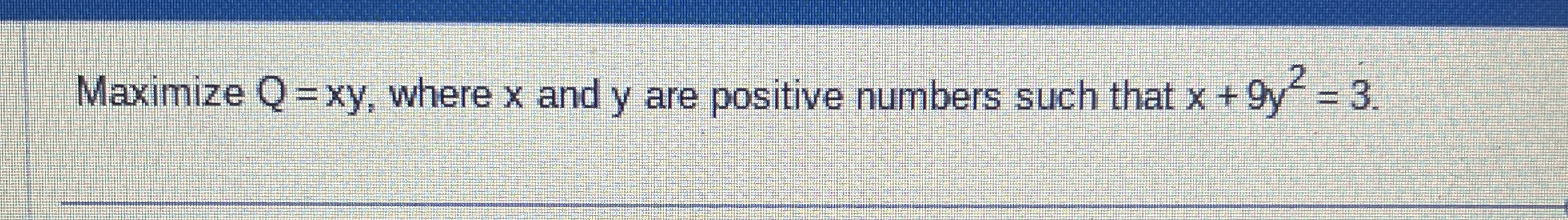Solved Maximize Q=xy, ﻿where x ﻿and y ﻿are positive numbers | Chegg.com