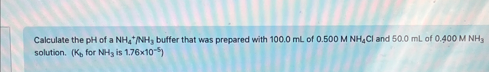 Calculate the pH ﻿of NH4+NH3 ﻿buffer that was | Chegg.com