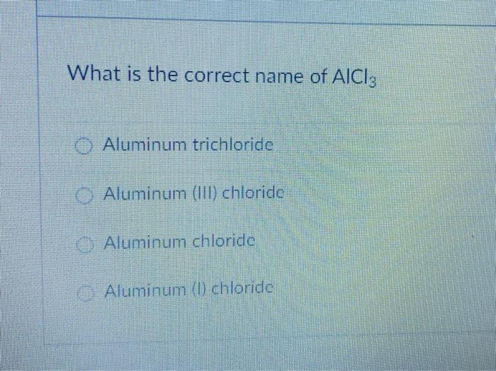 Solved What is the correct name of AlCl3 Aluminum | Chegg.com