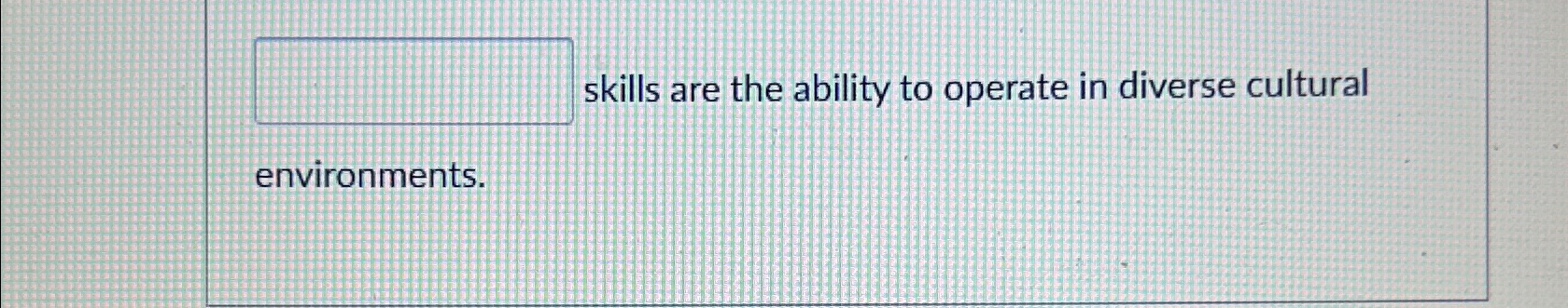 Solved skills are the ability to operate in diverse cultural | Chegg.com