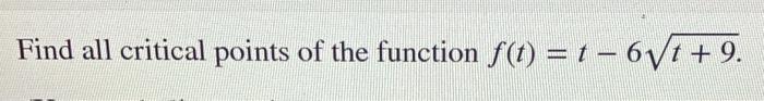 Solved Find all critical points of the function f(t)=t−6t+9. | Chegg.com