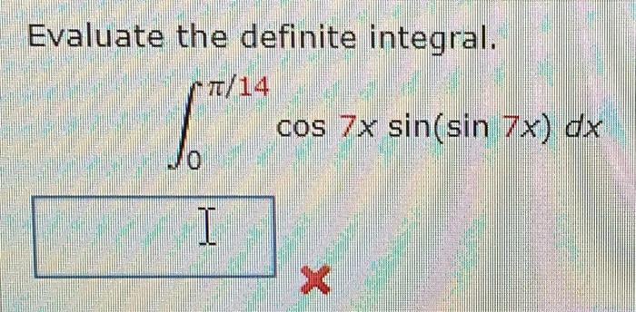 Solved Evaluate the definite integral. √2/24 I cos 7x | Chegg.com